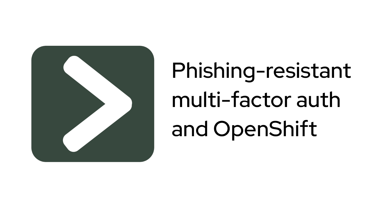 Phishing-resistant MFA for OpenShift