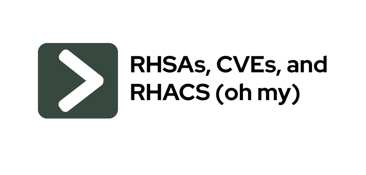 RHSAs, CVEs, and RHACS (oh my)